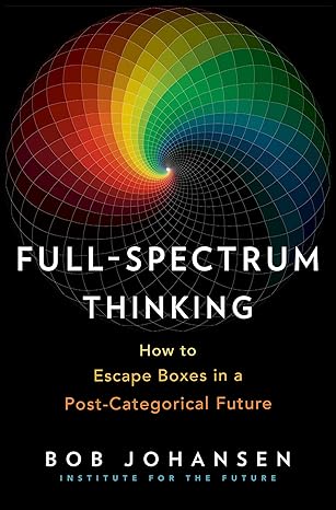 FULL-SPECTRUM THINKING: HOW TO ESCAPE BOXES IN A POST-CATEGORICAL FUTURE (HC) | ศูนย์หนังสือจุฬาฯ