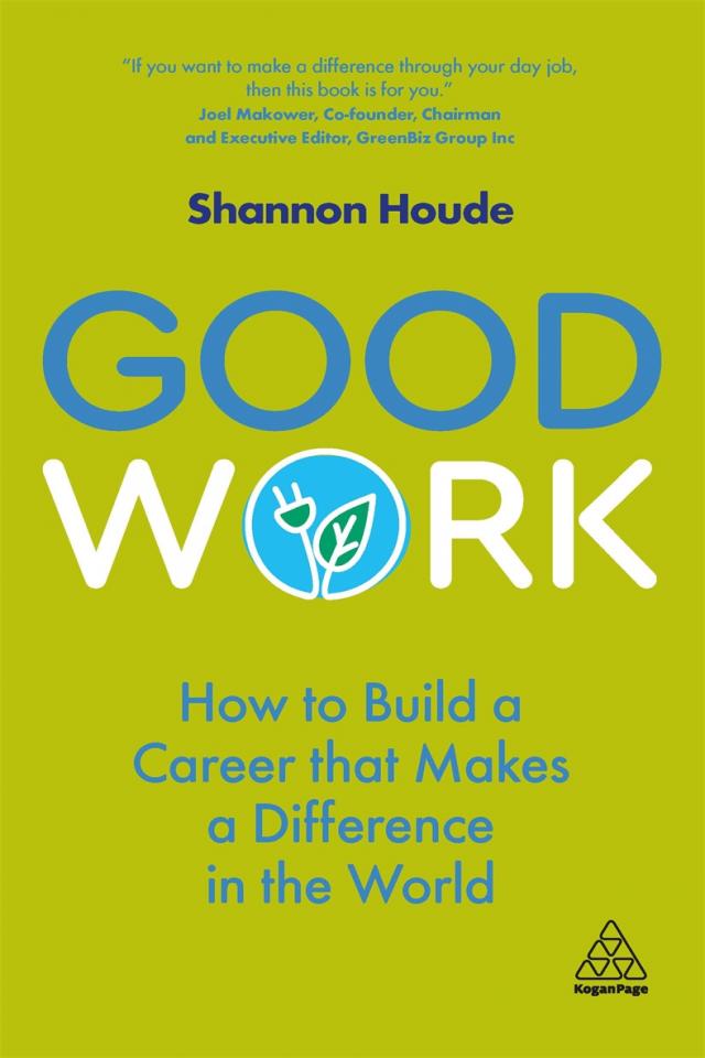 GOOD WORK: HOW TO BUILD A CAREER THAT MAKES A DIFFERENCE IN THE WORLD ...