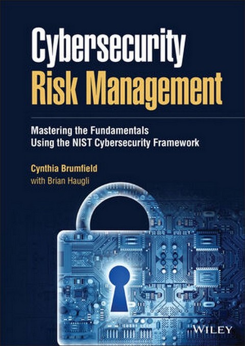 CYBERSECURITY RISK MANAGEMENT: MASTERING THE FUNDAMENTALS USING THE ...