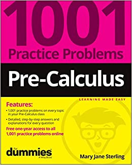 PRE-CALCULUS: 1001 PRACTICE PROBLEMS FOR DUMMIES (WITH FREE ONLINE ...
