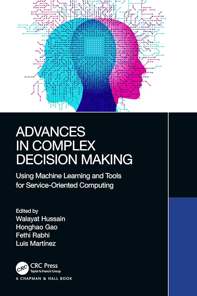 ADVANCES IN COMPLEX DECISION MAKING: USING MACHINE LEARNING AND TOOLS FOR SERVICE-ORIENTED ...