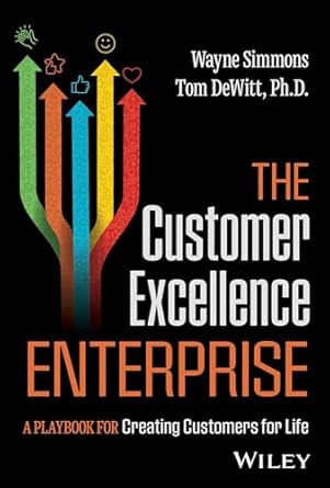 THE CUSTOMER EXCELLENCE ENTERPRISE: A PLAYBOOK FOR CREATING CUSTOMERS ...