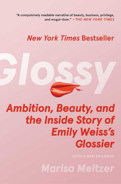 GLOSSY: AMBITION, BEAUTY, AND THE INSIDE STORY OF EMILY WEISS'S ...