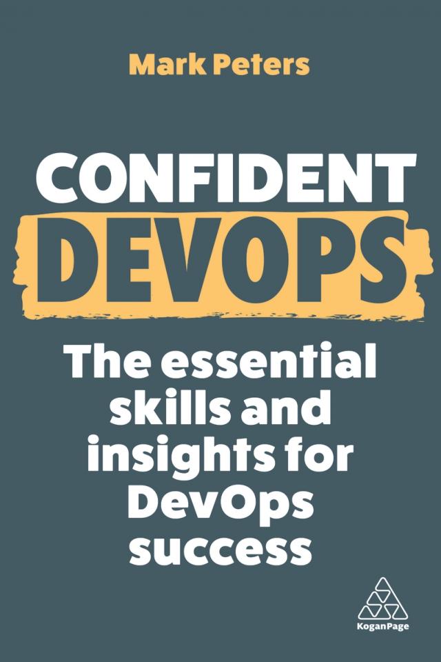 CONFIDENT DEVOPS: THE ESSENTIAL SKILLS AND INSIGHTS FOR DEVOPS SUCCESS ...