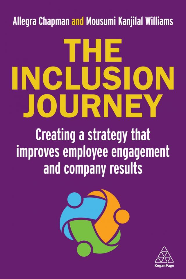 THE INCLUSION JOURNEY: CREATING A STRATEGY THAT IMPROVES EMPLOYEE ENGAGEMENT AND COMPANY RESULTS ...