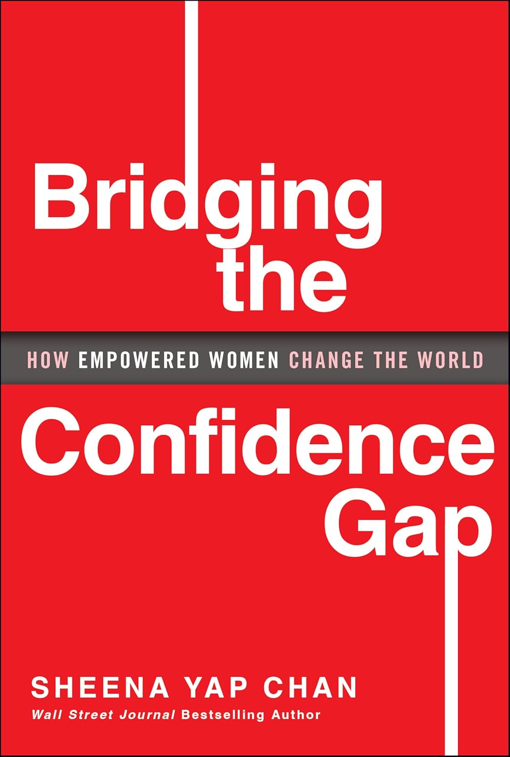 BRIDGING THE CONFIDENCE GAP: HOW EMPOWERED WOMEN CHANGE THE WORLD (HC ...