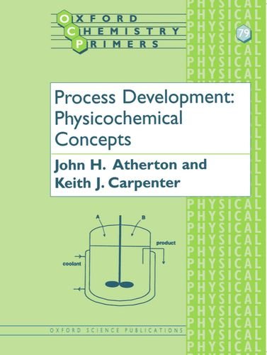 PROCESS DEVELOPMENT: PHYSICOCHEMICAL CONCEPTS (OXFORD CHEMISTRY PRIMERS ...