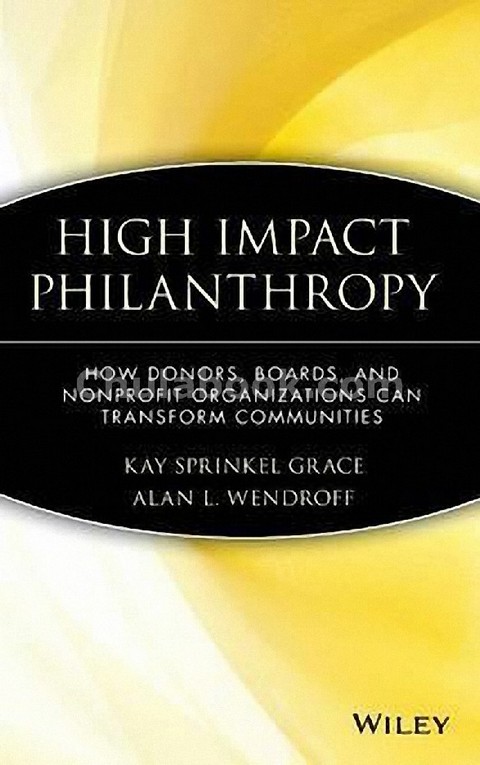 HIGH IMPACT PHILANTHROPY: HOW DONORS, BOARDS,AND NONPROFIT ...