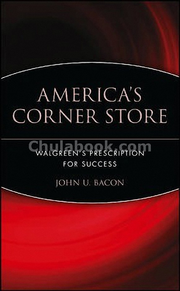 AMERICA'S CORNER STORE: WALGREENS' PRESCRIPTION FOR SUCCESS (HC) | ศูนย์หนังสือจุฬาฯ