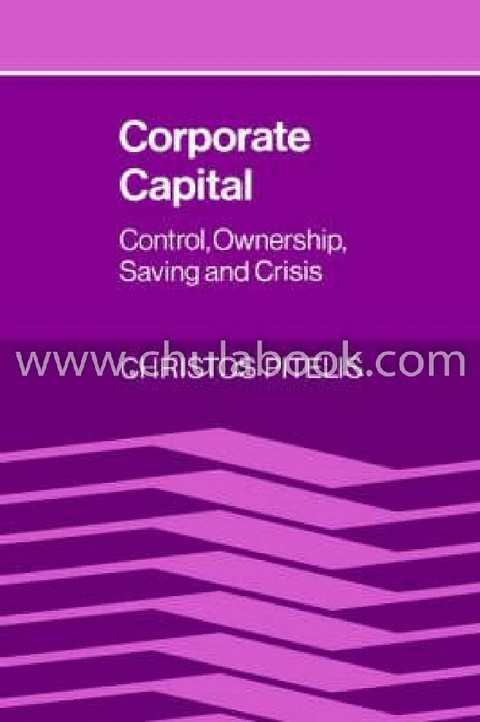 CORPORATE CAPITAL: CONTROL, OWNERSHIP, SAVING AND CRISIS (ED.1/1987 ...