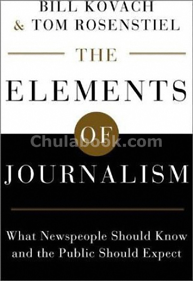 THE ELEMENTS OF JOURNALISM: WHAT NEWSPEOPLE SHOULD KNOW AND THE PUBLIC ...