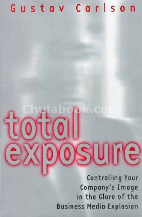 TOTAL EXPOSURE: CONTROLLING YOUR COMPANY'S IMAGE IN THE GLARE OF THE ...