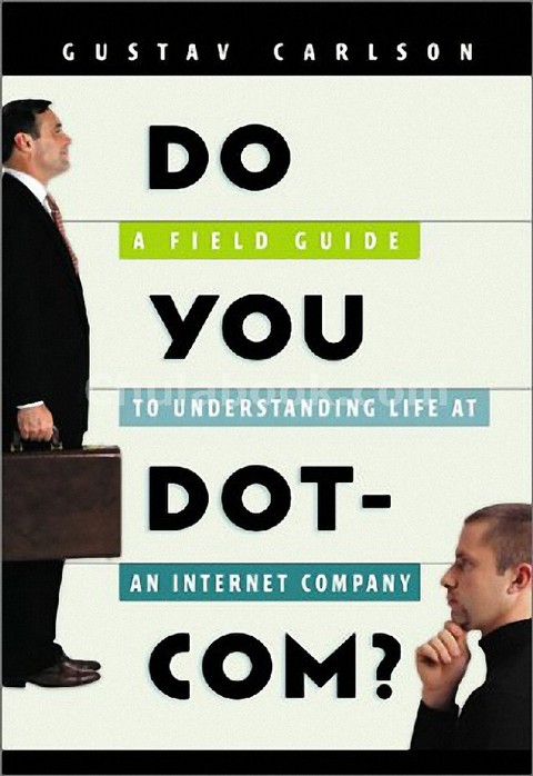 DO YOU DOT-COM?: A FIELD GUIDE TO UNDERSTANDING LIFE AT AN INTERNET ...