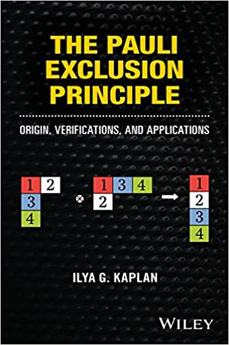 THE PAULI EXCLUSION PRINCIPLE: ORIGIN, VERIFICATIONS, AND APPLICATIONS ...