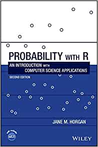PROBABILITY WITH R: AN INTRODUCTION WITH COMPUTER SCIENCE APPLICATIONS ...