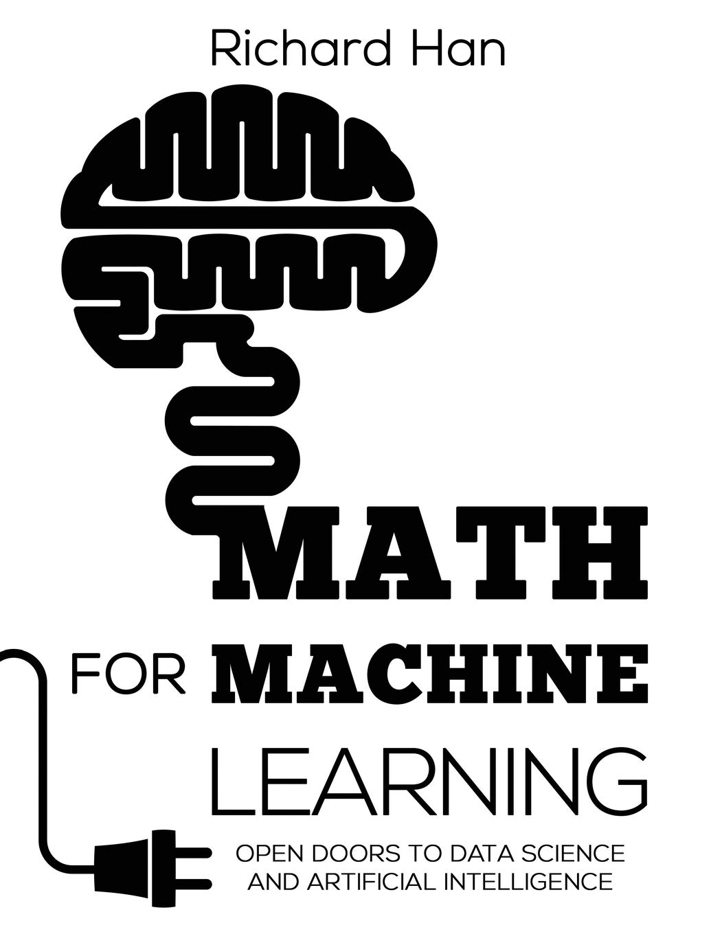 MATH FOR MACHINE LEARNING: OPEN DOORS TO DATA SCIENCE AND ARTIFICIAL ...