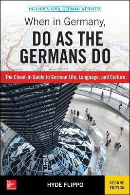 WHEN IN GERMANY, DO AS THE GERMANS DO: THE CLUED-IN GUIDE TO GERMAN ...