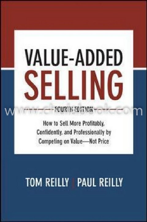 VALUE- ADDED SELLING: HOW TO SELL MORE PROFITABLY, CONFIDENTLY, AND ...