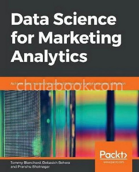 DATA SCIENCE FOR MARKETING ANALYTICS: ACHIEVE YOUR MARKETING GOALS WITH ...