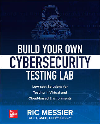 BUILD YOUR OWN CYBERSECURITY TESTING LAB: LOW-COST SOLUTIONS FOR ...