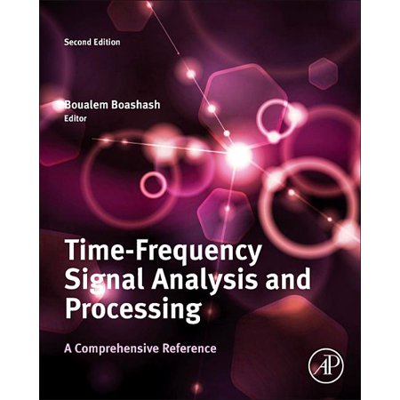 TIME-FREQUENCY SIGNAL ANALYSIS AND PROCESSING: A COMPREHENSIVE ...