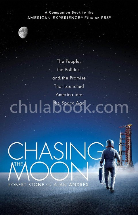 CHASING THE MOON: THE PEOPLE, THE POLITICS, AND THE PROMISE THAT LAUNCHED AMERICA INTO THE SPACE ...